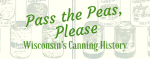 Pass the Peas, Please: Wisconsin’s Canning History - Recollection Wisconsin